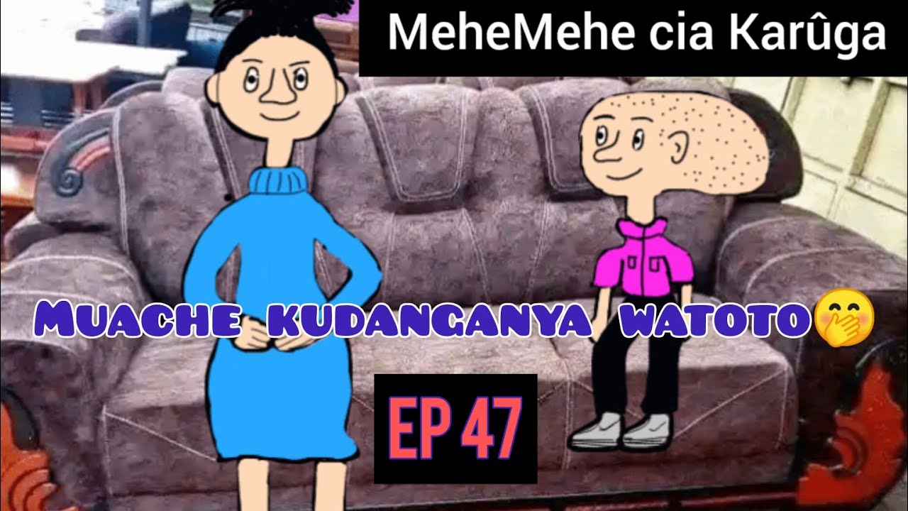MeheMehe cia Karûga Ep 47 - muache kudanganya watoto 🤭🤣 - YouTube