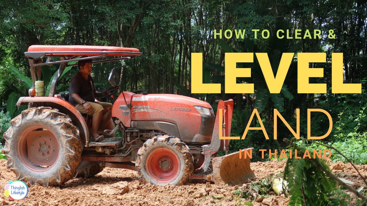How to Clear and Level Land in Thailand (The Easy Way) with a Tractor ...