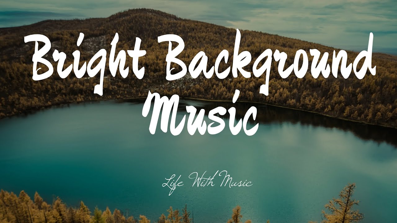 Bright Pop Background Music | Beautiful Light Music | Life With Music ...