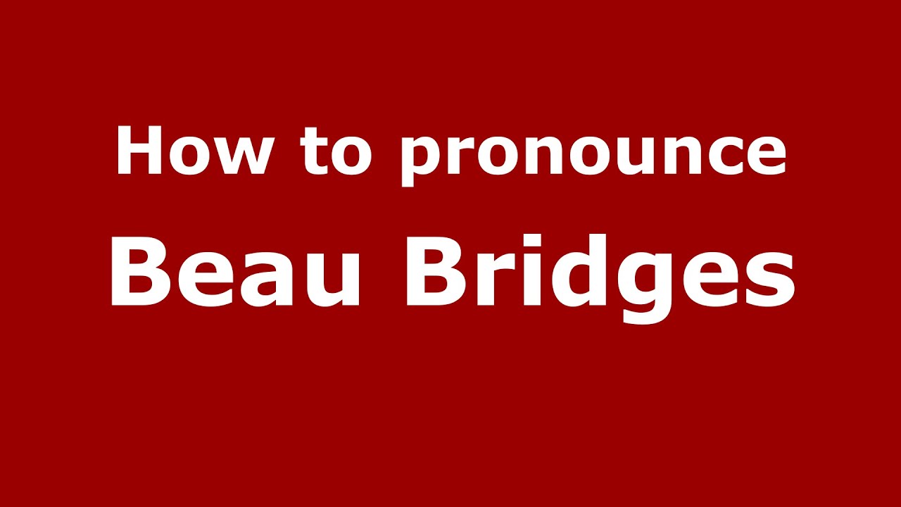 How to pronounce Beau Bridges (American English/US) - PronounceNames ...