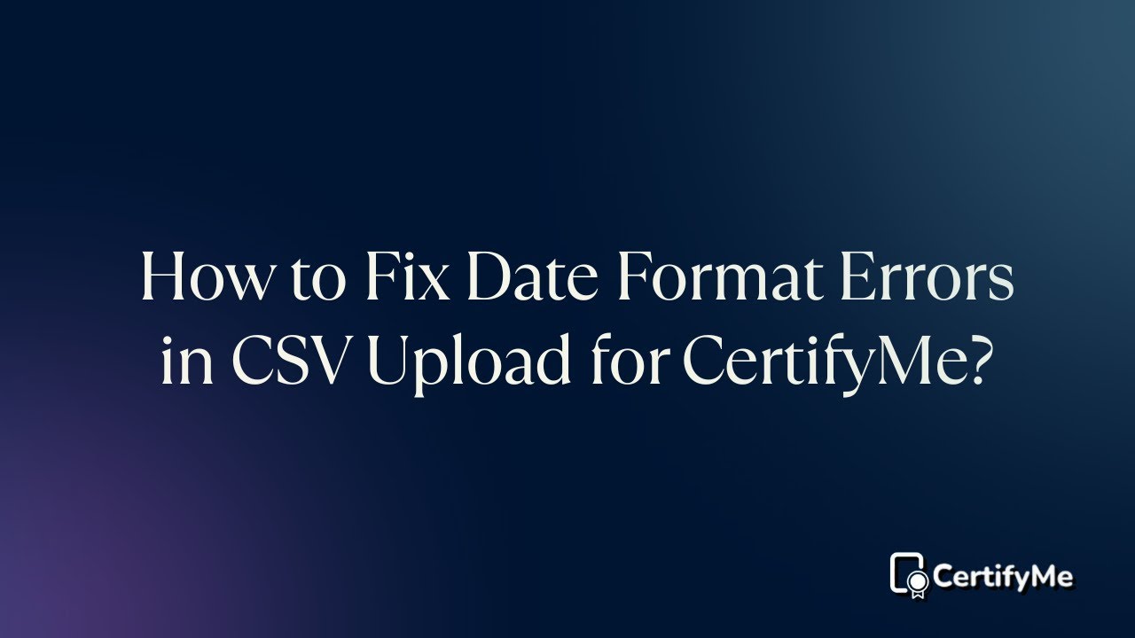 How To Fix Date Format Errors In Csv Upload For Certifyme Youtube