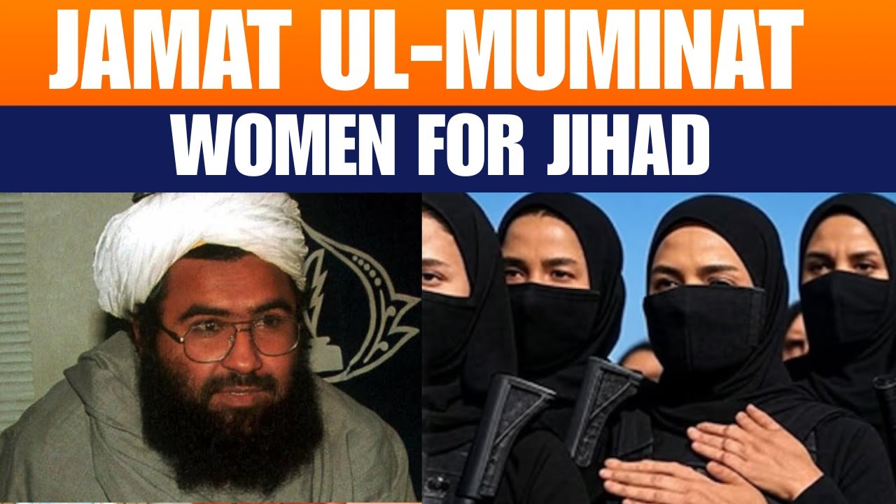 Jaish-e-Mohammed Launches Women’s Brigade ‘Jamat ul-Muminat’ Led by ...