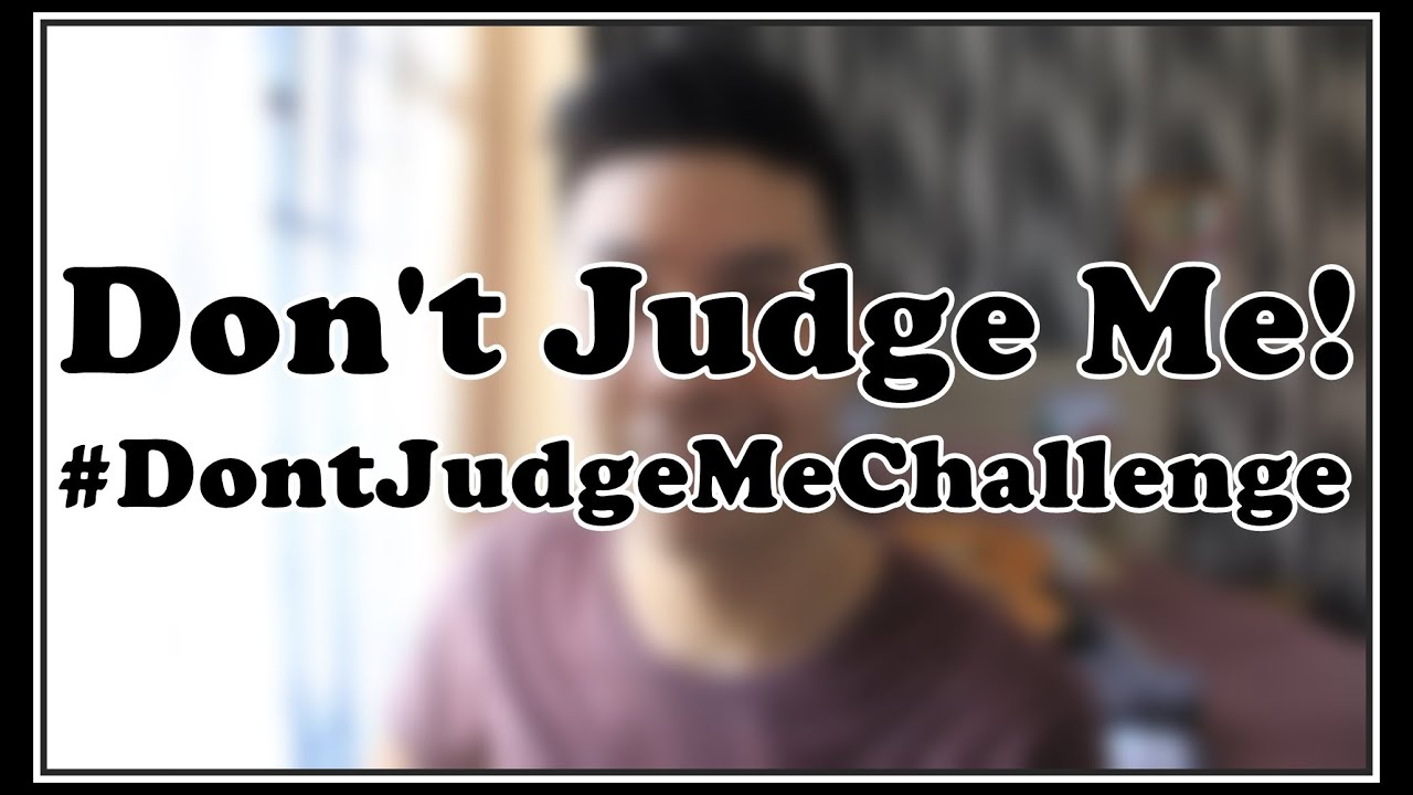 DON'T JUDGE ME! #DontJudgeMeChallenge :) - YouTube
