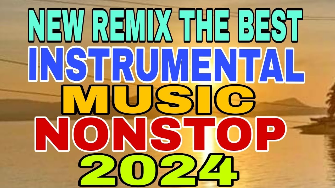NEW REMIX THE BEST INSTRUMENTAL MUSIC NONSTOP 2024 - YouTube