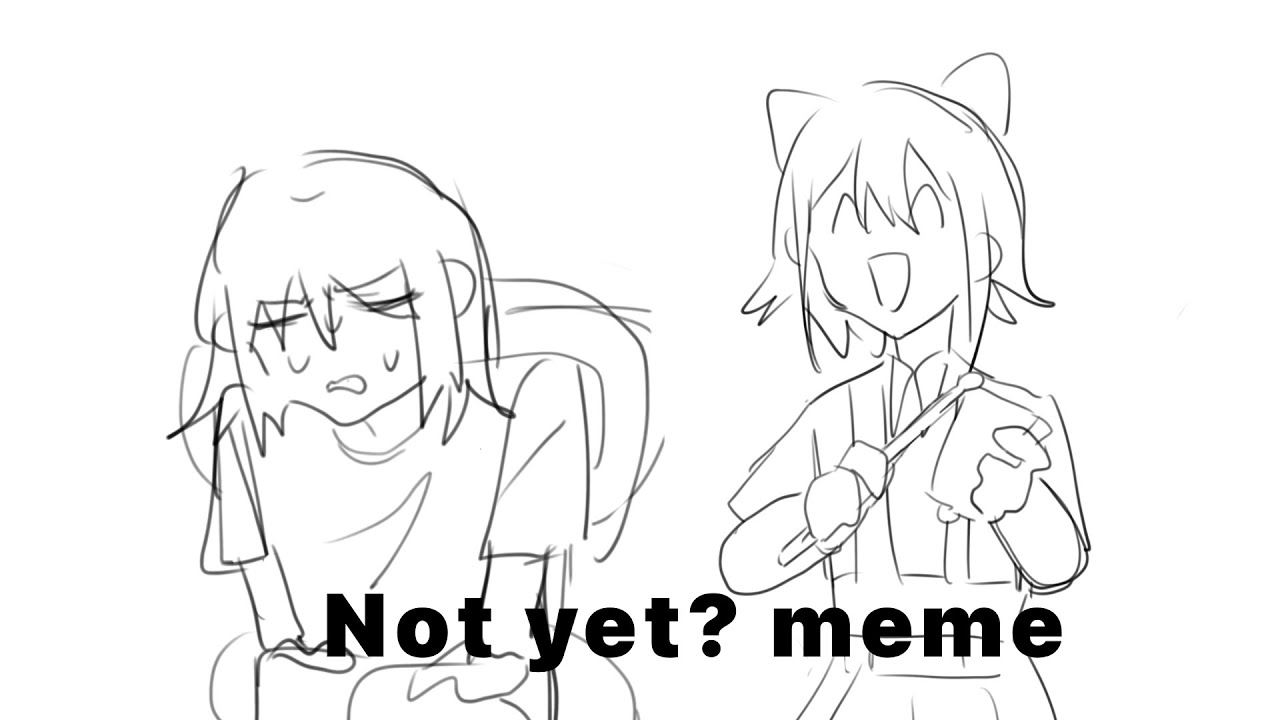 Not yet? meme - YouTube