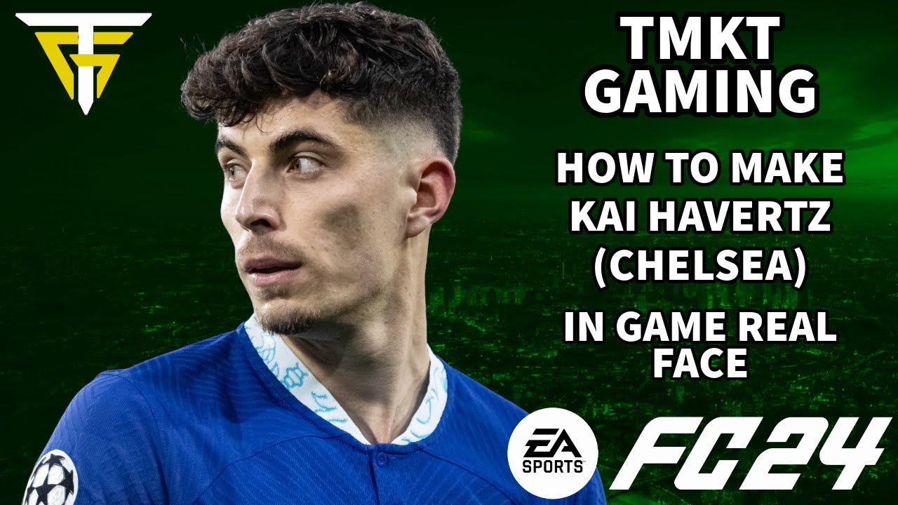 EA FC 24 - How To Make Kai Havertz (Chelsea) - In Game Real Face! - YouTube