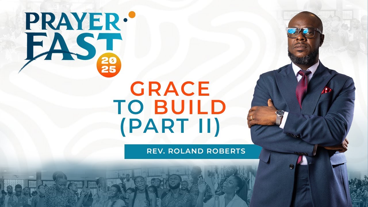 GRACE TO BUILD (PART II) || REV. ROLAND ROBERTS || PRAYERFAST 2025 DAY ...