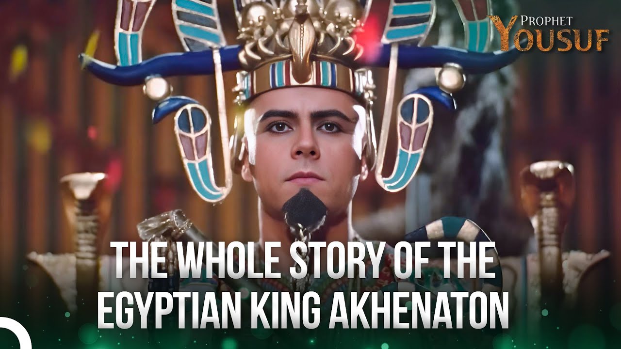 The Whole Story of The Egyptian King Akhenaton | Joseph The Prophet ...