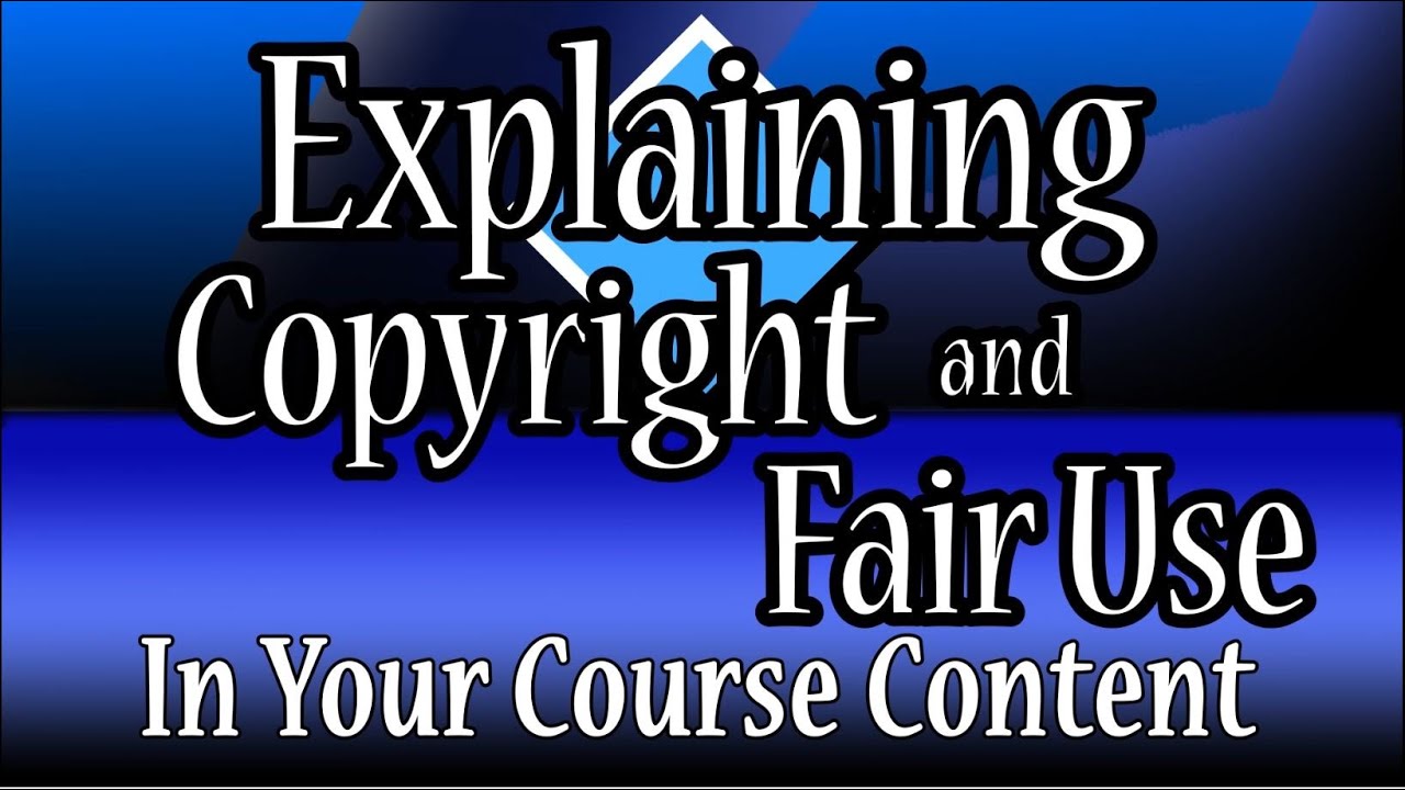 Explaining Copyright and Fair Use In Your Course Content - YouTube
