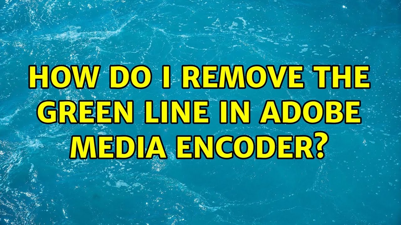 How Do I Remove The Green Line In Adobe Media Encoder YouTube how-do-i-remove-the-green-line-in-adobe-media-encoder-youtube