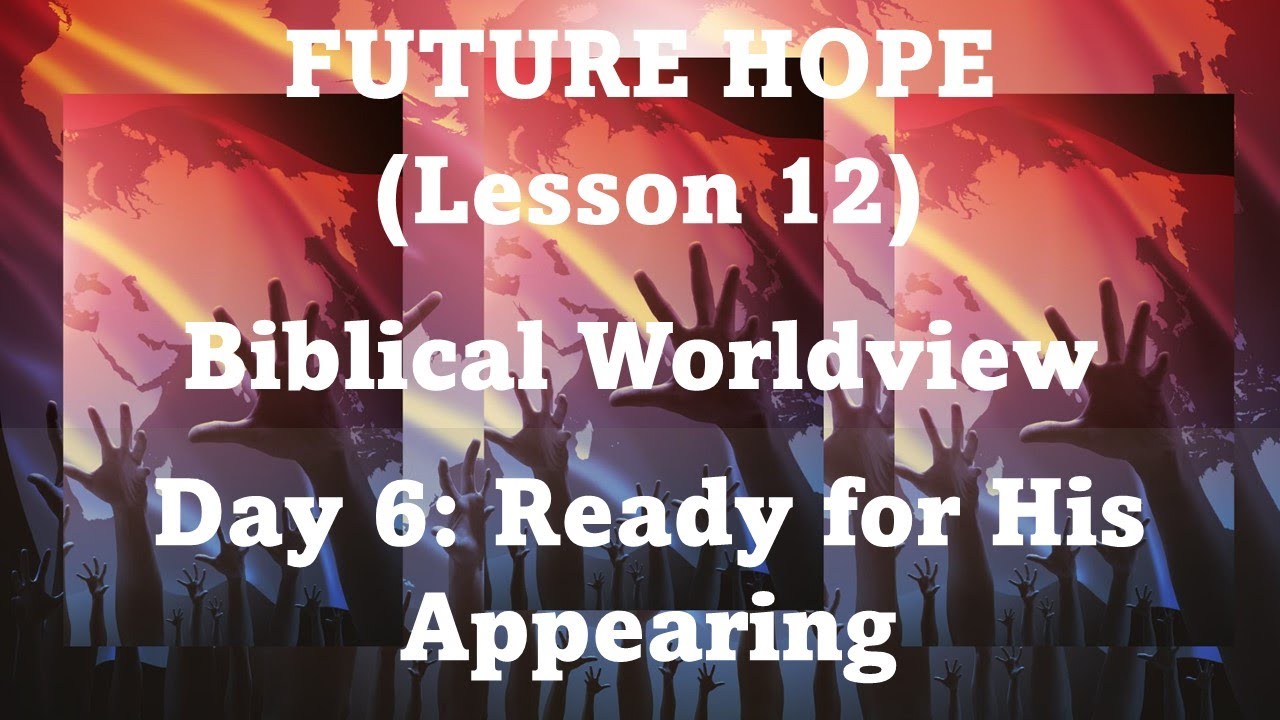 Sabbath School 2022, Q4 Future Hope(Lesson 12) Biblical Worldview Day 6 ...