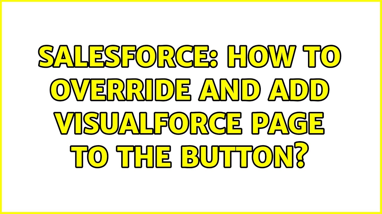 Salesforce: How to override and add visualforce page to the button ...