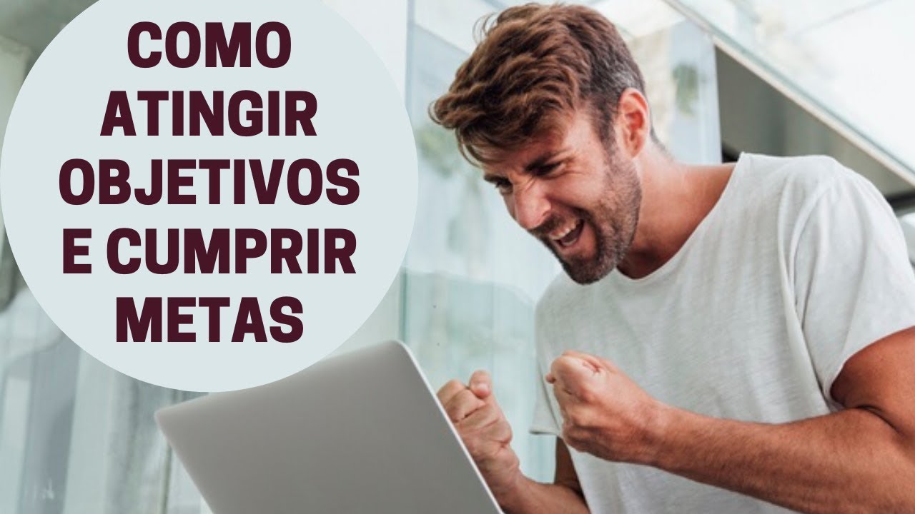 Como alcançar Objetivos e cumprir suas Metas - YouTube