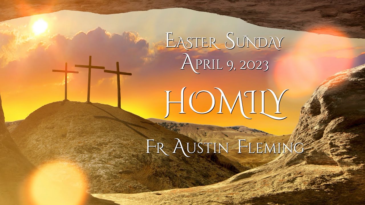 FR AUSTIN FLEMING HOMILY - EASTER SUNDAY, APRIL 9, 2023 - YouTube