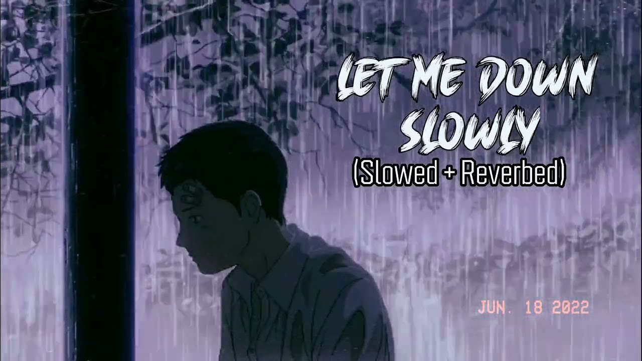 LET ME DOWN SLOWLY - Slowed '&' Reverbed - YouTube