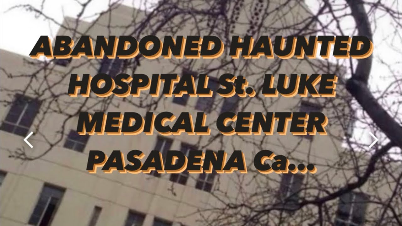 Abandoned Hospital St. Luke Medical Center Pasadena Ca… Pt.1 (18 ...