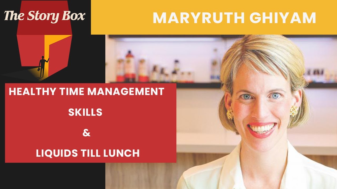 Healthy Time Management Skills & Liquids Till Lunch | MaryRuth Ghiyam ...
