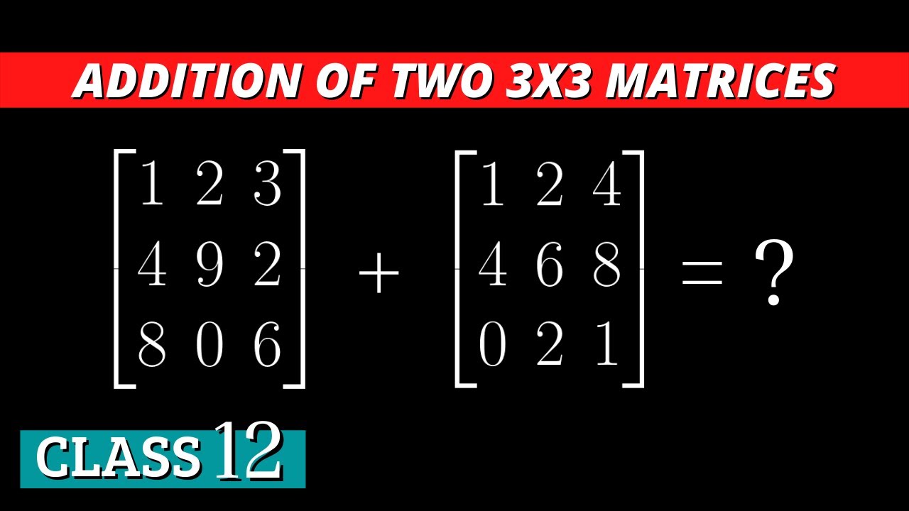 Class 12 | Addition of Two 3x3 Matrices - YouTube