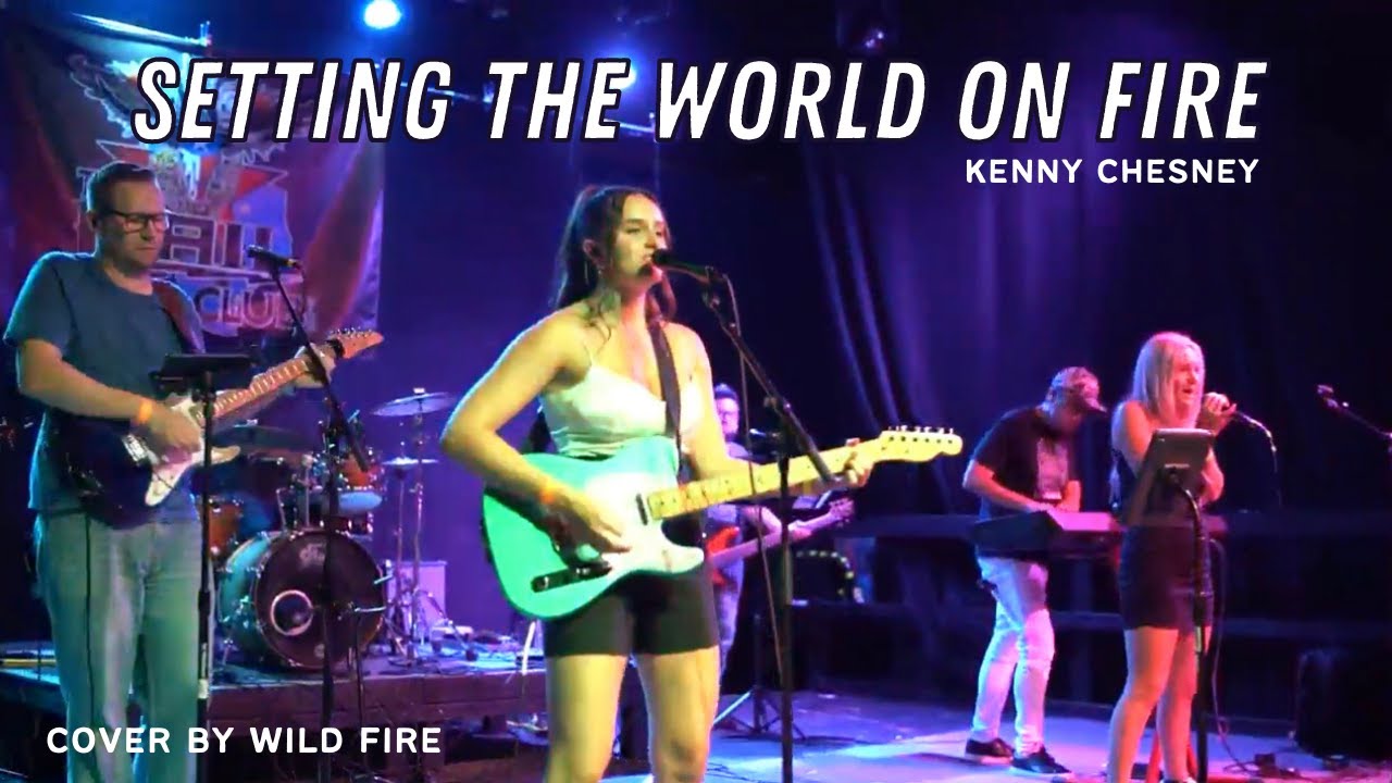 Setting The World On Fire - Kenny Chesney and Pink Cover by Wild Fire ...