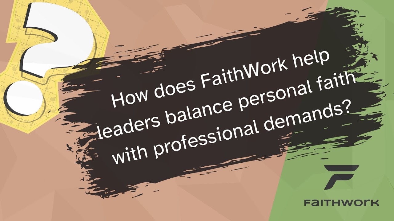 How does FaithWork help leaders balance personal faith with ...