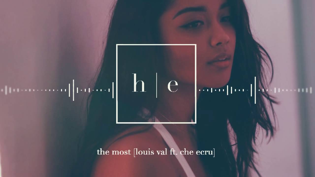 LOUIS VAL - The Most Ft. Che Ecru [Prod. Tay Lewis] - YouTube