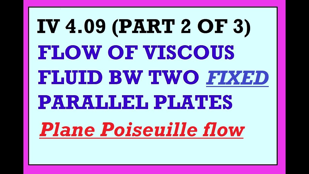 FM IV 4.09 (part 2 of 3) Viscous flow bw two fixed parallel plates ...