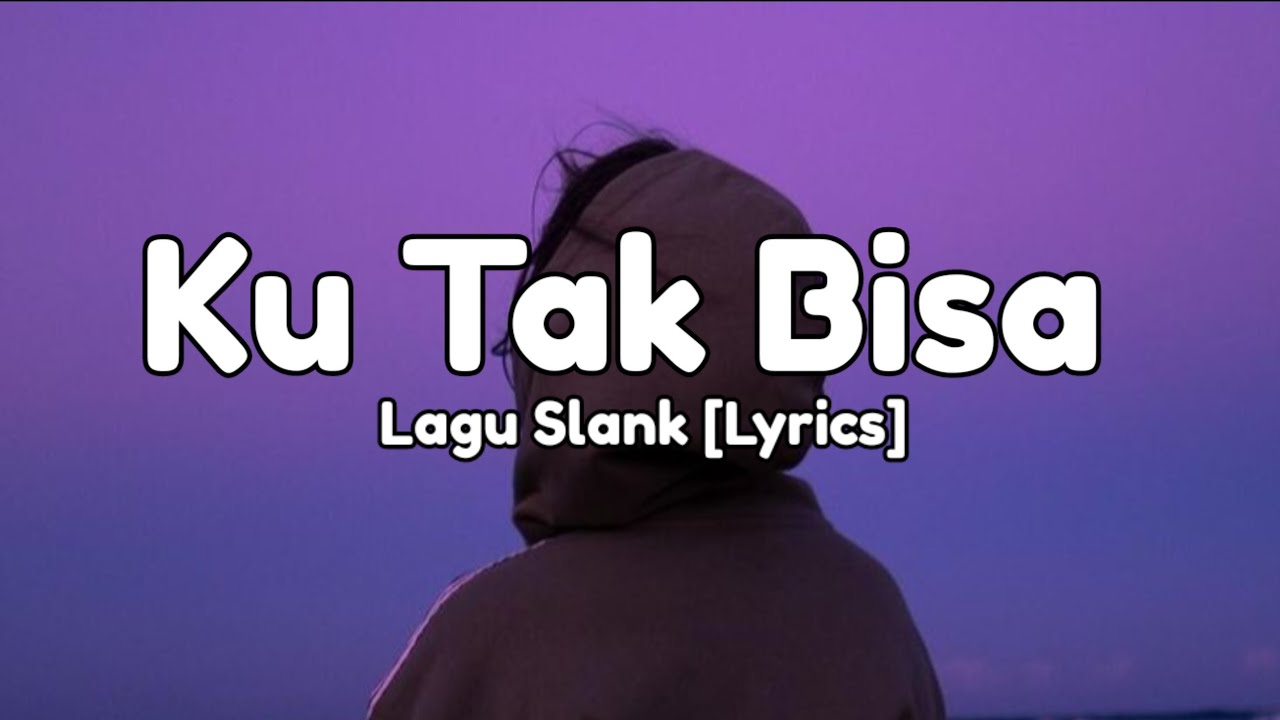 Ku Tak Bisa - Lagu Slank [Lyrics] - YouTube