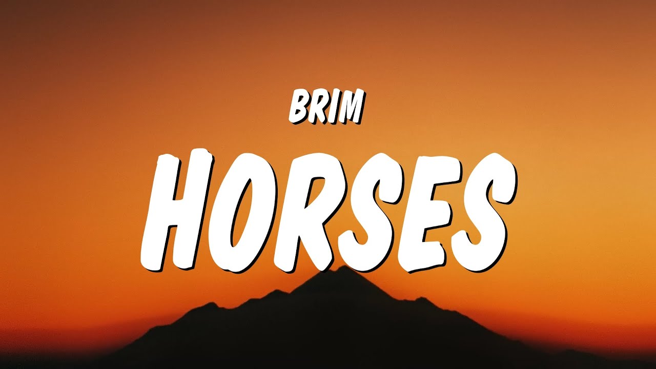 BRIM - horses (Lyrics) - YouTube