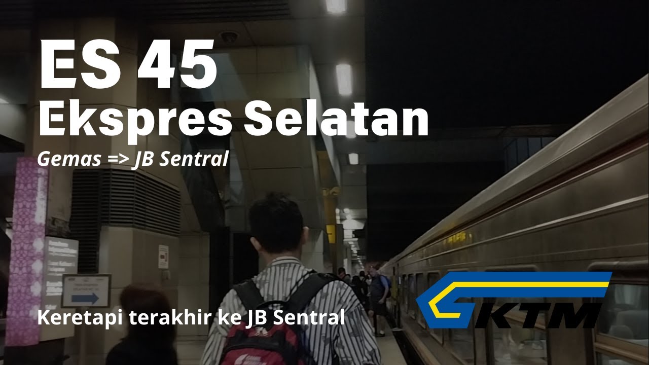 Keretapi Terakhir ke JB Sentral - Trip KTMB ES 45 Ekspres Selatan | Kempas Baru - JB Sentral ...