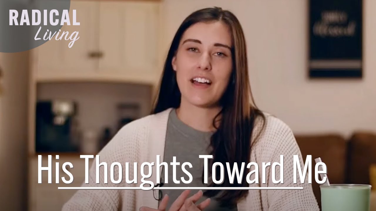 Radical Living | His Thoughts Toward Me - YouTube