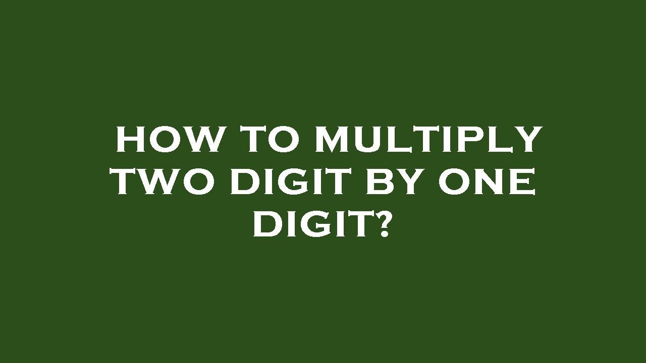 How to multiply two digit by one digit? - YouTube