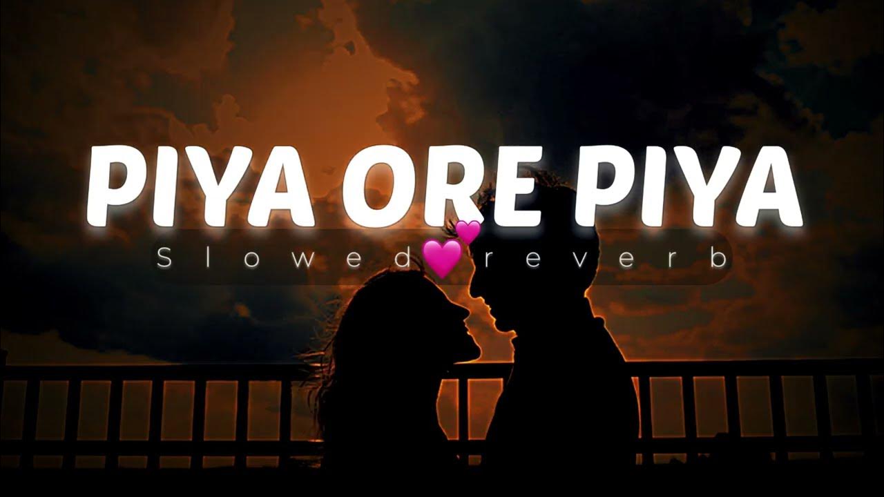 Piya ore Piya || lofi song || mixed ||slowed reverb || - YouTube Music