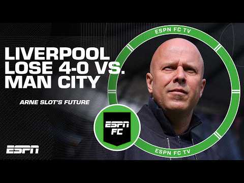 ‘BIG TROUBLE!’ Liverpool thrashed 4-0 vs. Man City 😳 Is Slot’s future in danger? | ESPN FC