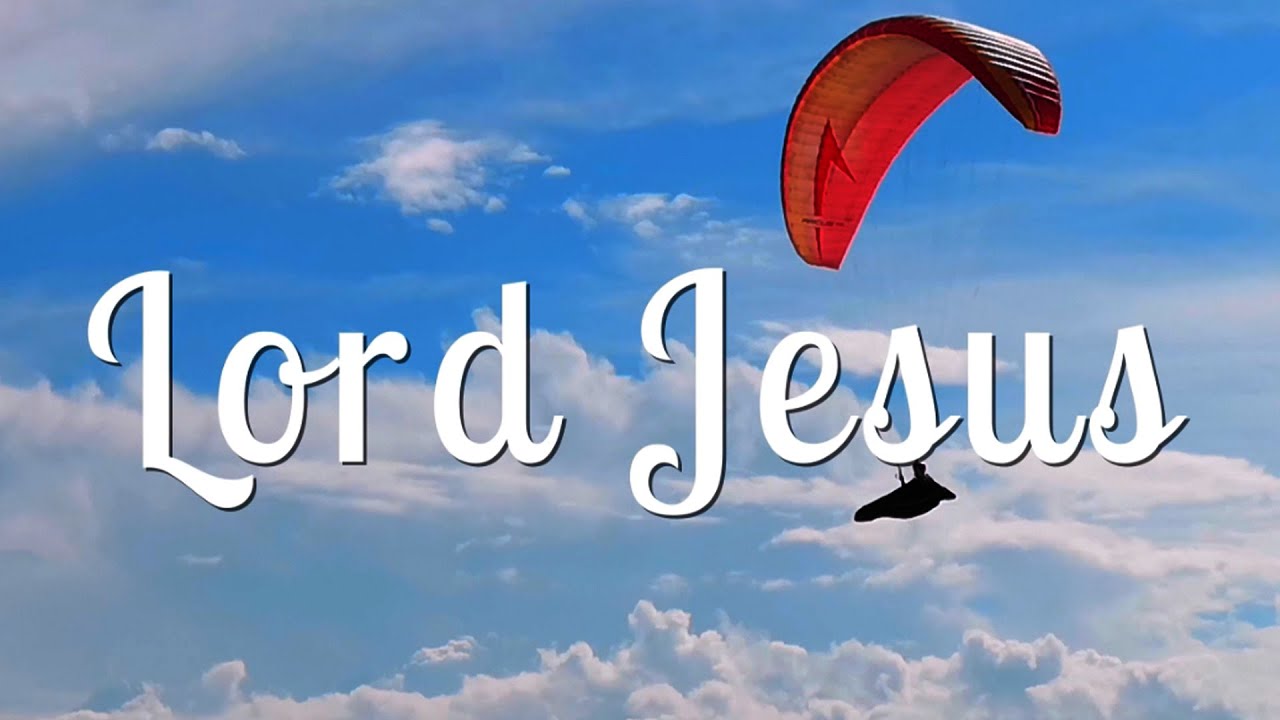 Lord Jesus - Christian praise - YouTube