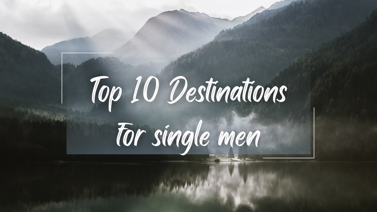 Top 10 Destinations for Single Men - YouTube