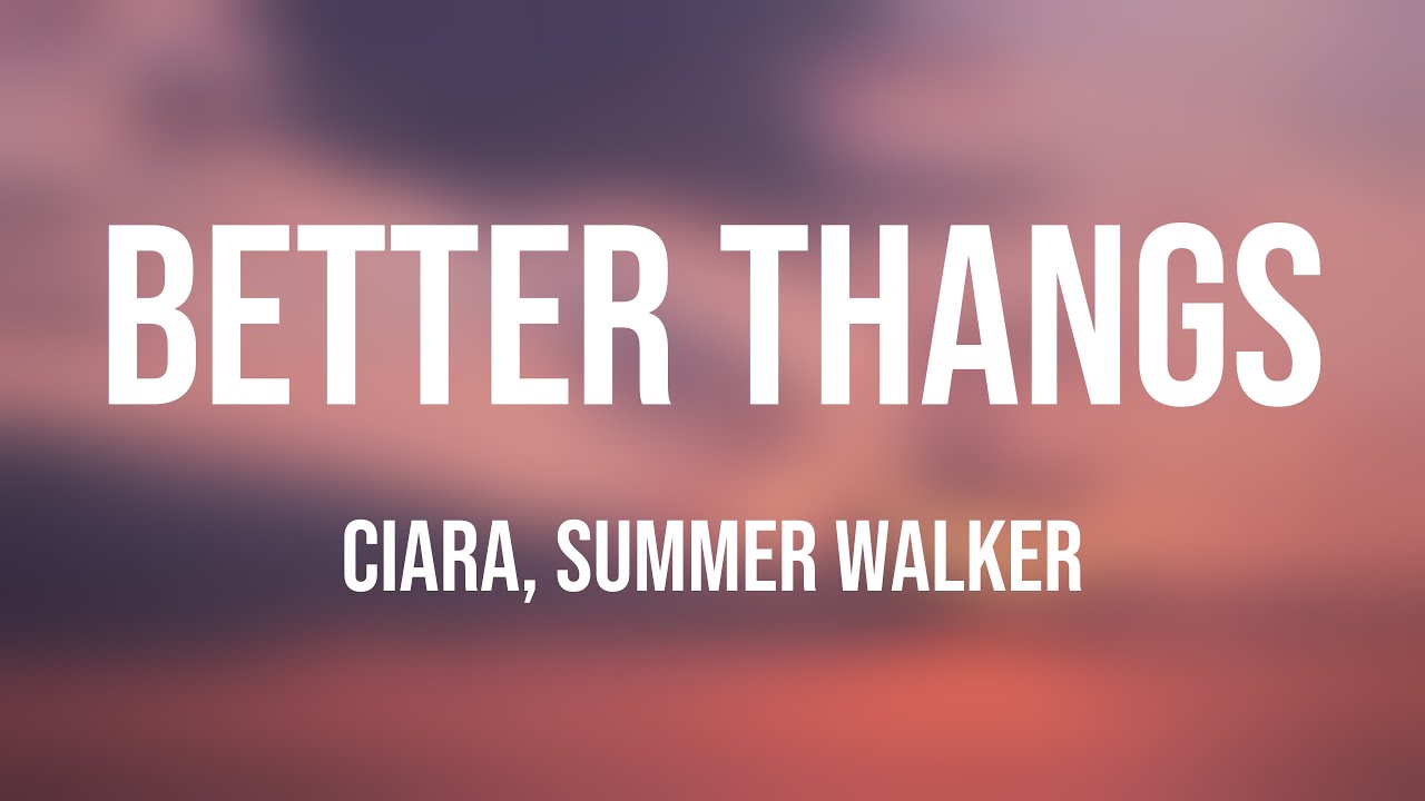Better Thangs - Ciara, Summer Walker (Lyric Video) 🦠 - YouTube