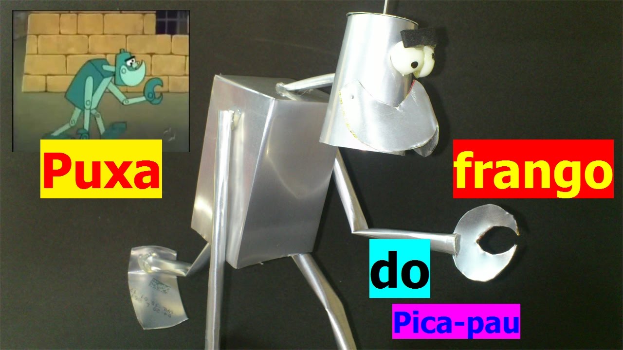 Puxa Frango do Pica pau: Faça com latinhas parte 1 - YouTube