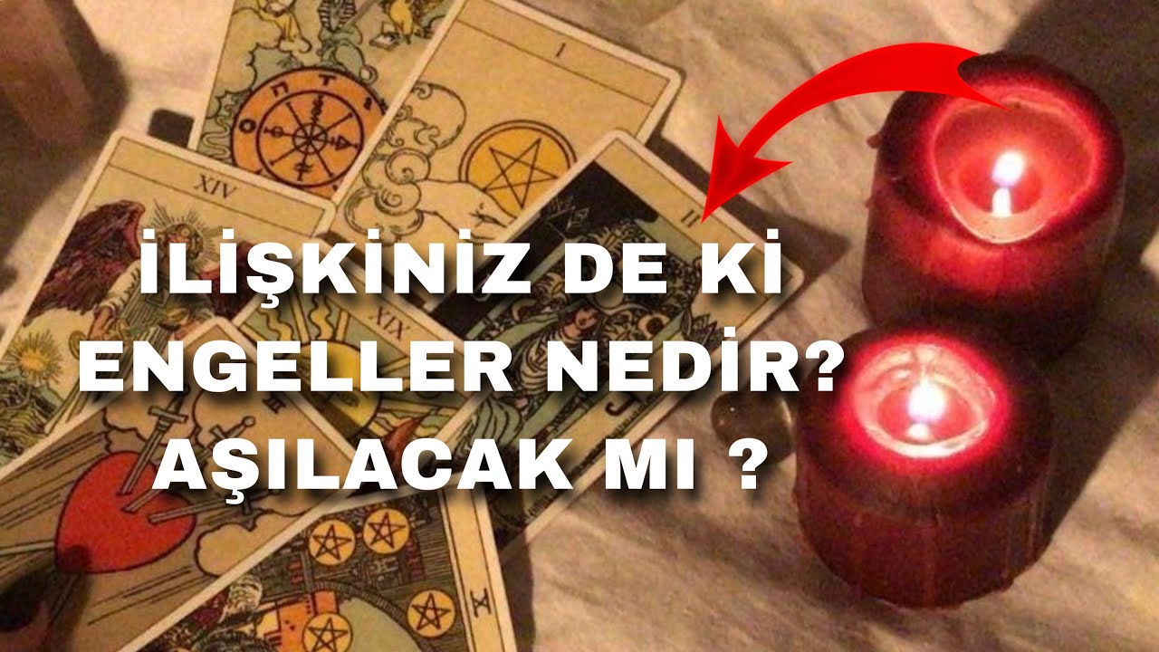 İLİŞKİNİZDE Kİ ENGELLER NEDİR? ENGELLER AŞILACAK MI? Hepsinin ...
