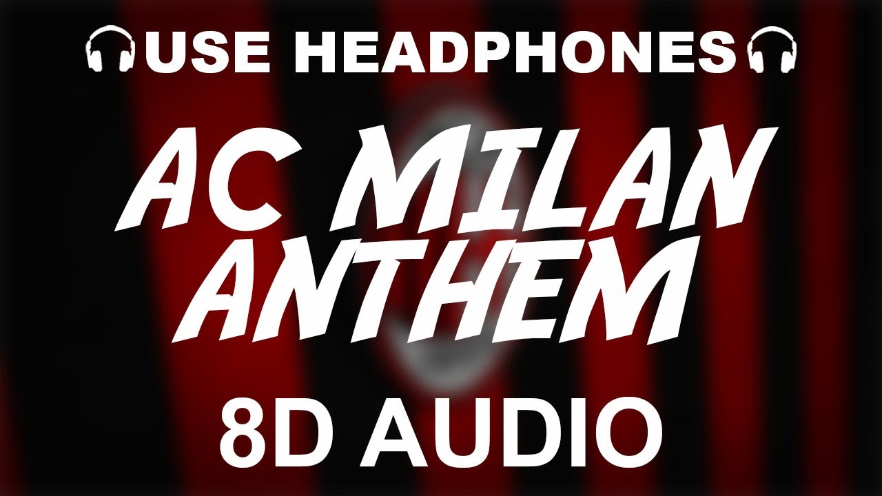 AC Milan Official Anthem (8D AUDIO) | Theme Song - YouTube