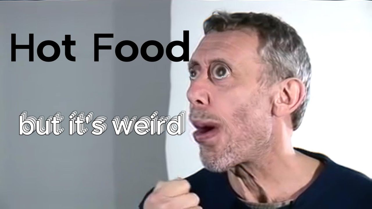 Hot Food but it's Weird - Michael Rosen Edit - YouTube