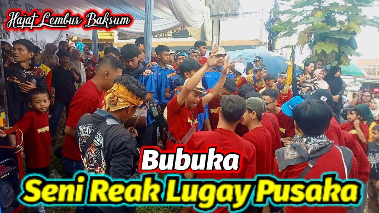 BUBUKA LINGKUNG SENI REAK LUGAY PUSAKA HAJAT LEMBUR BAKSUM - YouTube