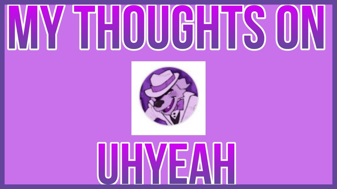My Thoughts on Uhyeah - YouTube