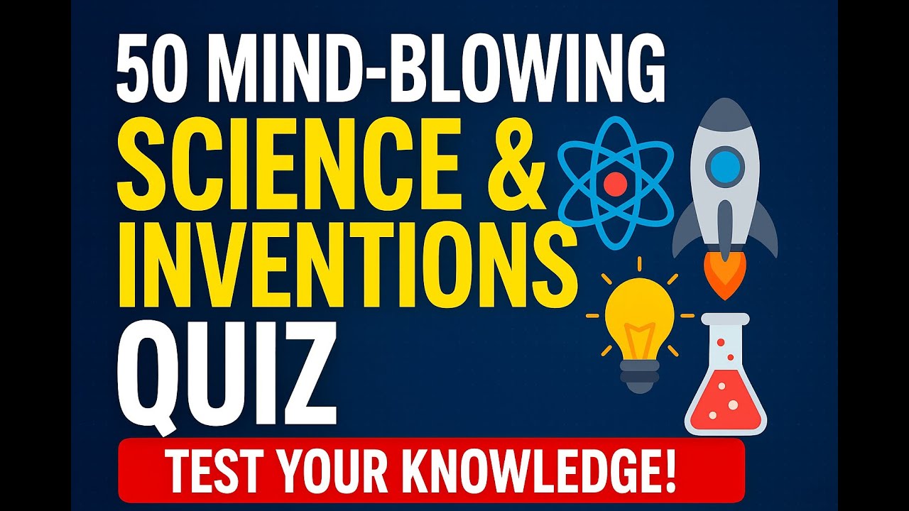 🔥 Science & Inventions Quiz – Part 1 (Q1–50) | 50 Mind-Blowing ...