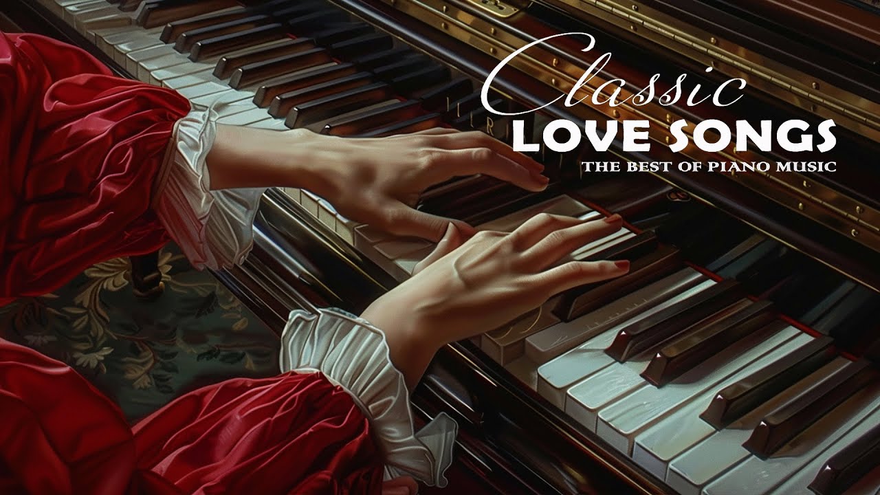Romantic Classical Love Songs Of All Time - Piano music helps you be ...