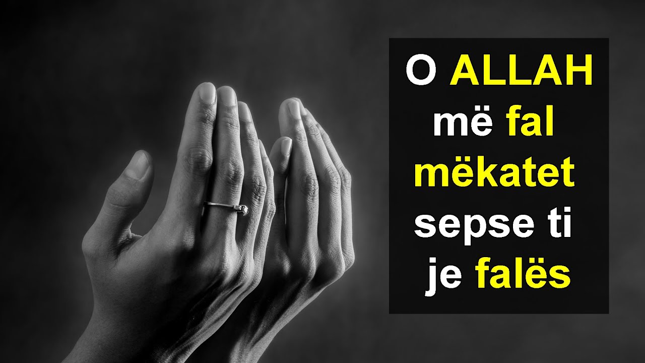 O ALLAH me fal mekatet sepse ti je fales - YouTube
