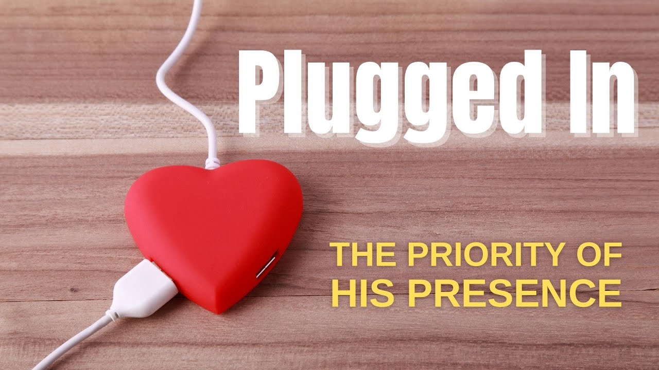 Plugged In - The Priority of His Presence - YouTube