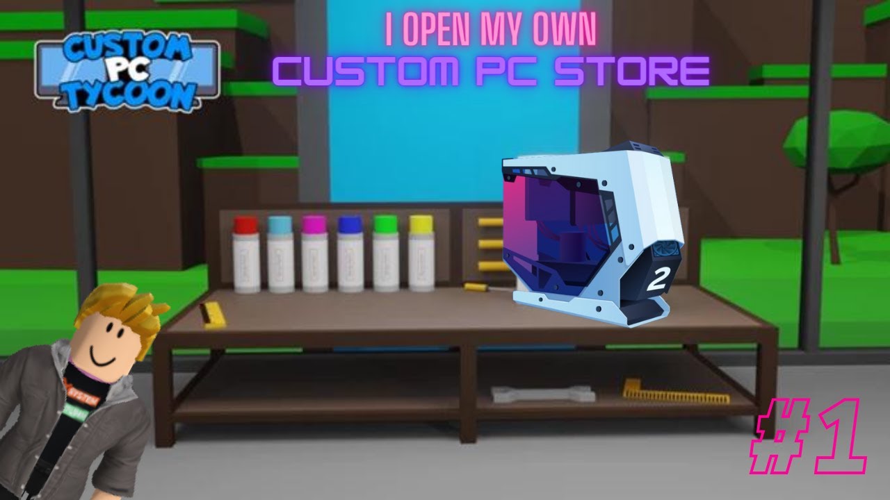 I Open My Own Custom PC Store || Custom PC Tycoon || Roblox || - YouTube