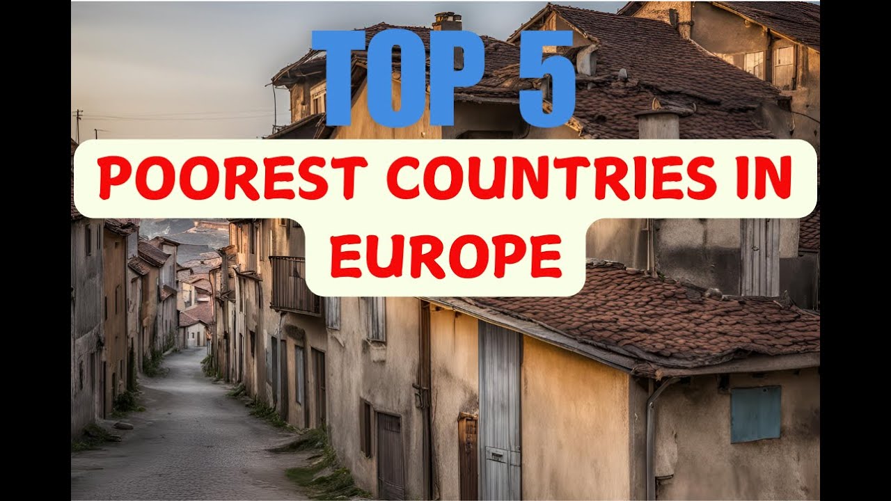 Top Five Poorest Countries in Europe 2024 - YouTube