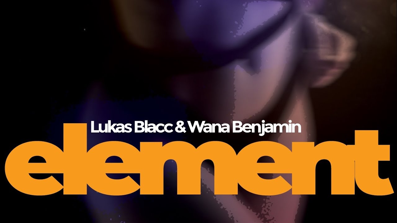 Lukas Blacc & Wana Benjamin - ELEMENT - YouTube