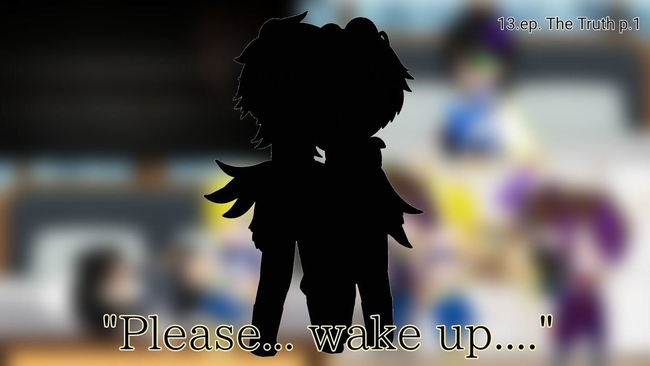 "Please... wake up...."||ep.13 p.1 The Truth|| - YouTube